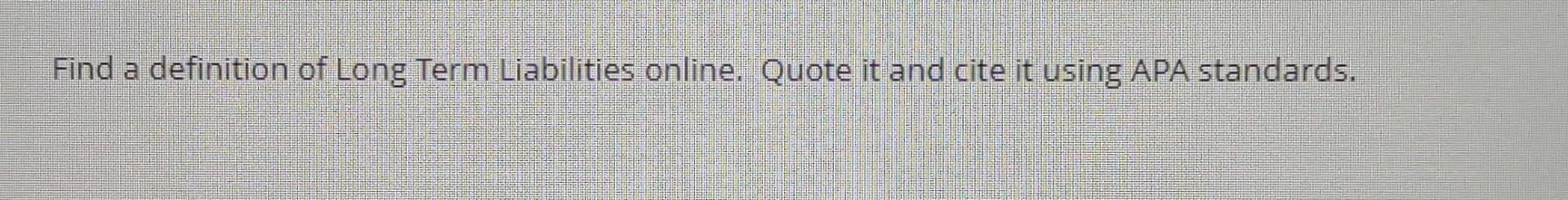 Solved Find a definition of Long Term Liabilities online. | Chegg.com