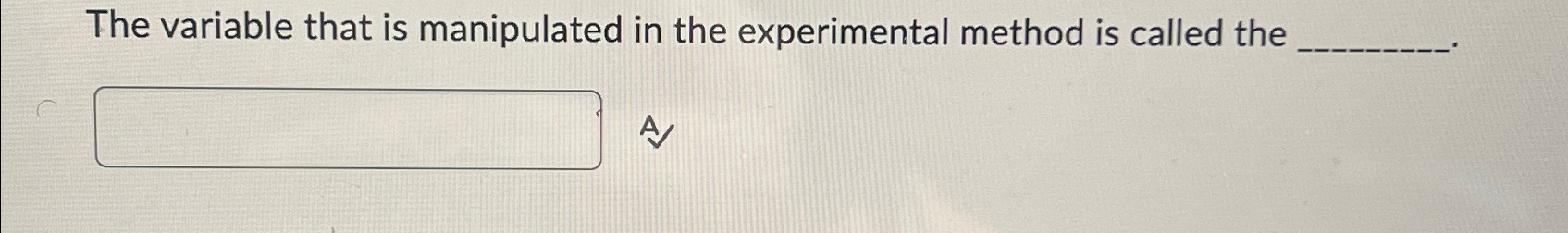Solved The variable that is manipulated in the experimental | Chegg.com