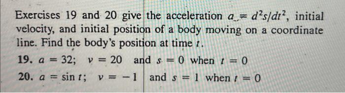 Solved Exercises 19 and 20 give the acceleration a2=d2s/dt2, | Chegg.com