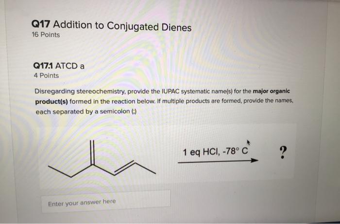 Solved Q17 Addition to Conjugated Dienes 16 Points Q17.1 | Chegg.com