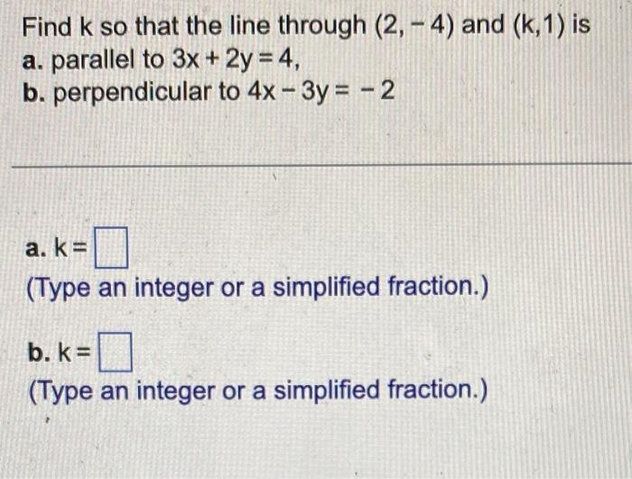 Solved Find k so that the line through (2,−4) and (k,1) is | Chegg.com