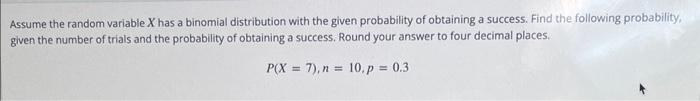 Solved Assume the random variable X has a binomial | Chegg.com