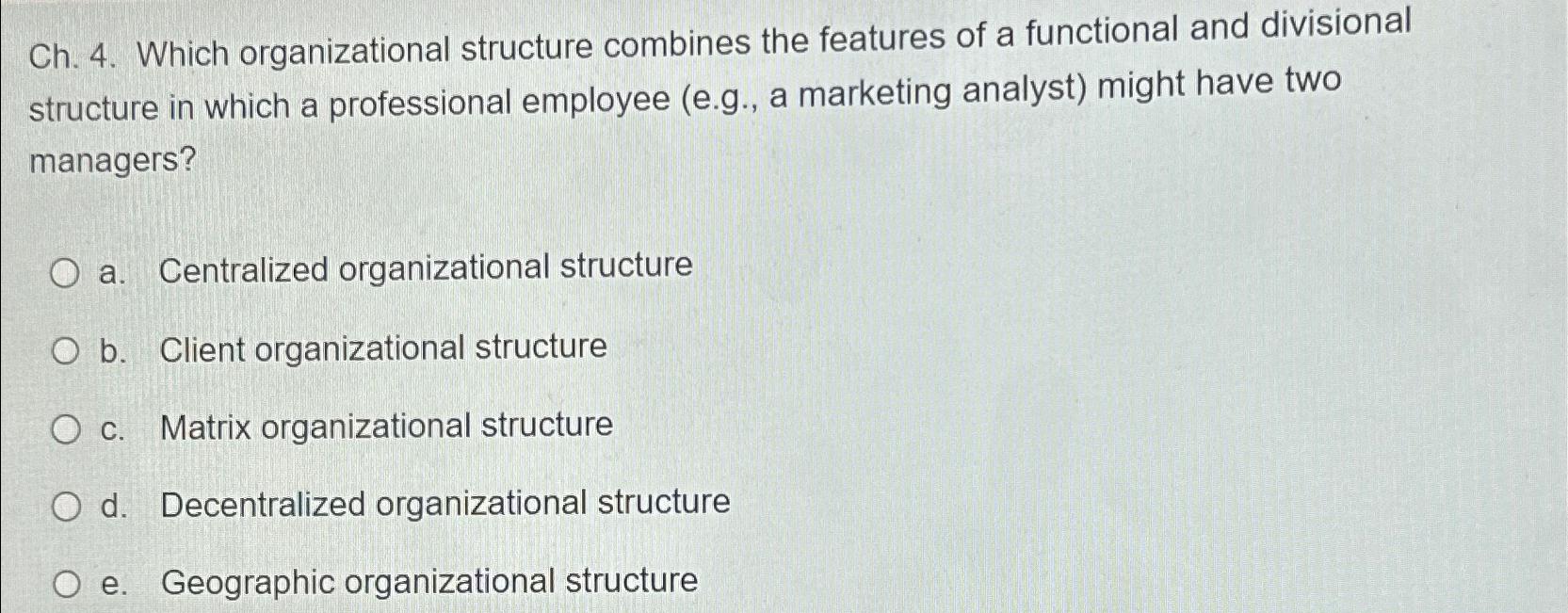 Solved Ch. 4. ﻿Which organizational structure combines the | Chegg.com