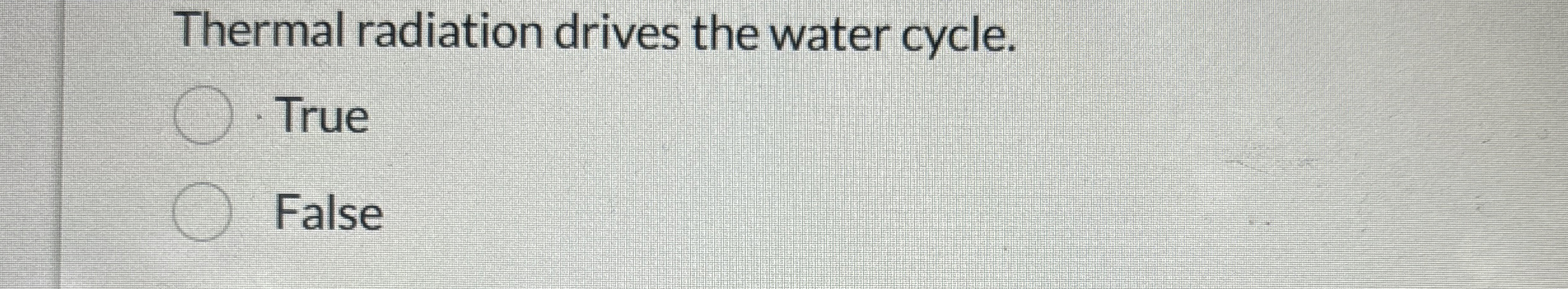Solved Thermal radiation drives the water cycle.TrueFalse | Chegg.com
