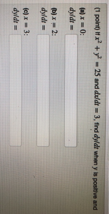 Solved (1 point) If x2 + y2 = 25 and dx/dt = 3, find dyldt | Chegg.com