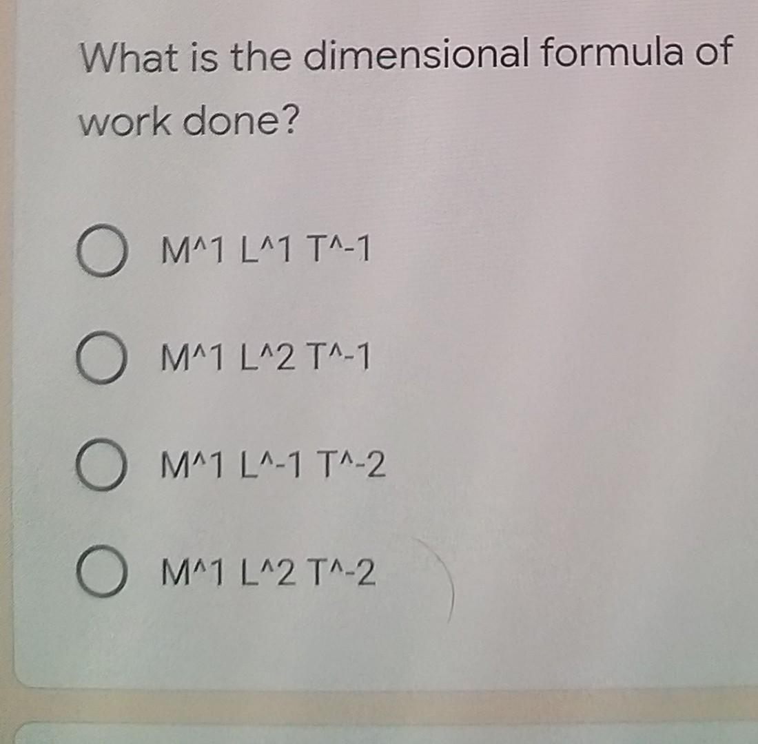 Solved What is the dimensional formula of work done? O M^1 | Chegg.com