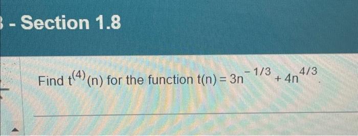 Solved 3- Section 1.8 Find t(4) (n) for the function t(n) = | Chegg.com