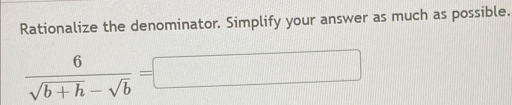 Solved Rationalize the denominator. Simplify your answer as | Chegg.com