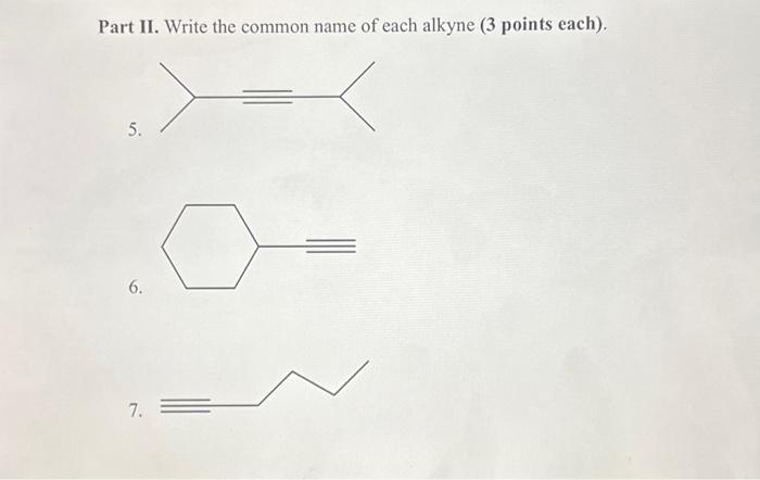 Solved Part II. Write the common name of each alkyne 5. 6. | Chegg.com