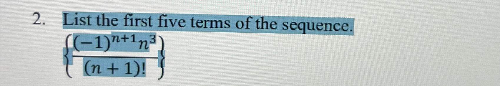 Solved List the first five terms of the | Chegg.com