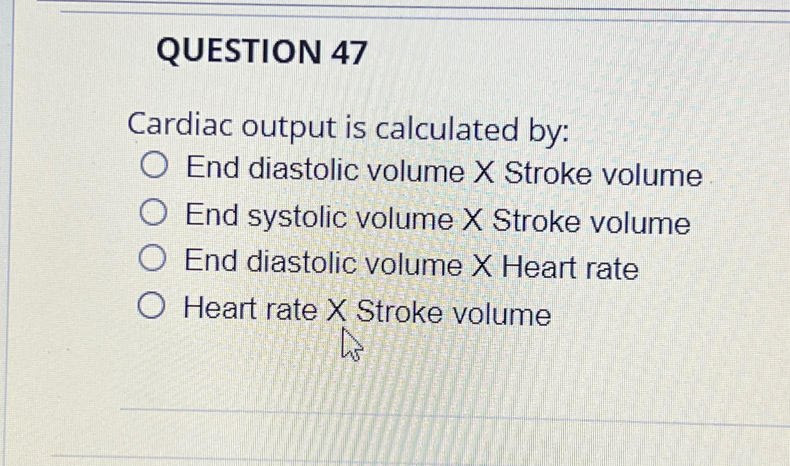 QUESTION 47Cardiac output is calculated by:End | Chegg.com