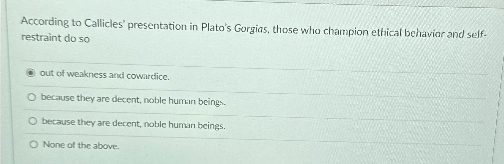 Solved According to Callicles' presentation in Plato's | Chegg.com