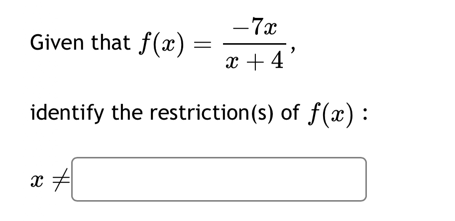 Solved Given that f(x)=-7xx+4,identify the restriction(s) | Chegg.com