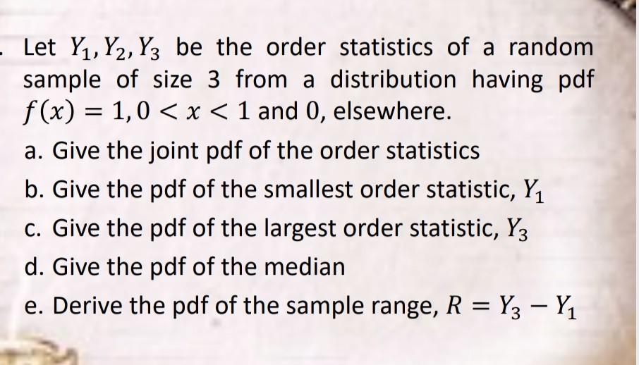 Solved Let Y1, Y2, Yz be the order statistics of a random | Chegg.com Solved Let Y1, Y2, Yz be the order statistics of a random | Chegg.com