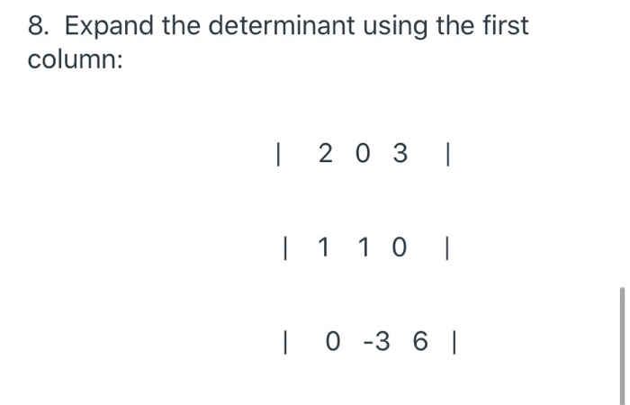 Solved 8. Expand the determinant using the first column: | 2 | Chegg.com