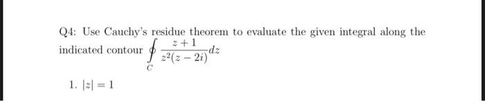 Solved Q4: Use Cauchy's residue theorem to evaluate the | Chegg.com