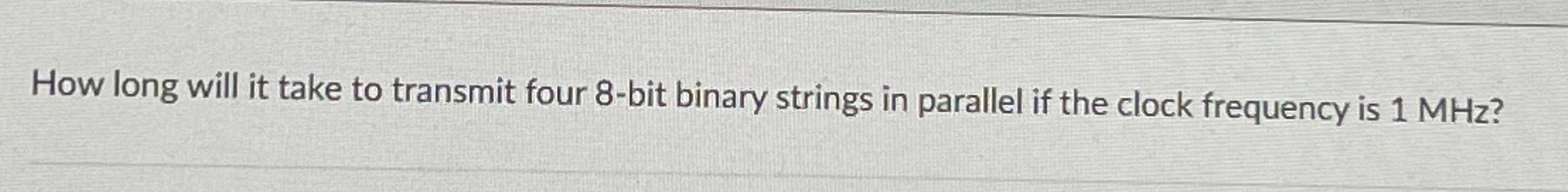 Solved How long will it take to transmit four 8-bit binary | Chegg.com