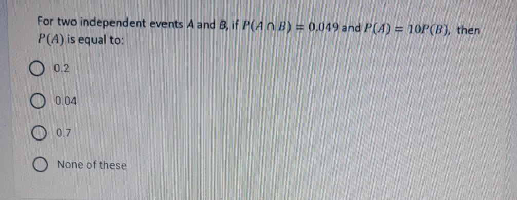 Solved For two independent events A and B, if P(ANB) = 0.049 | Chegg.com