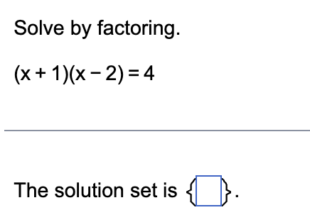 Solved Solve by factoring.(x+1)(x-2)=4The solution set is | Chegg.com