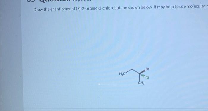 Solved Draw the enantiomer of (S)-2-bromo-2-chlorobutane | Chegg.com