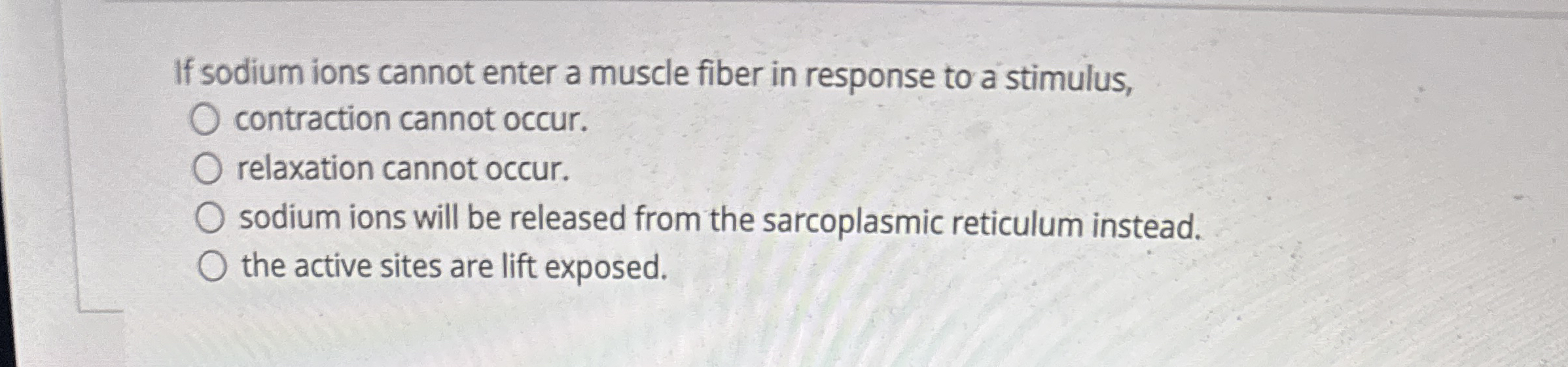 Solved If sodium ions cannot enter a muscle fiber in | Chegg.com