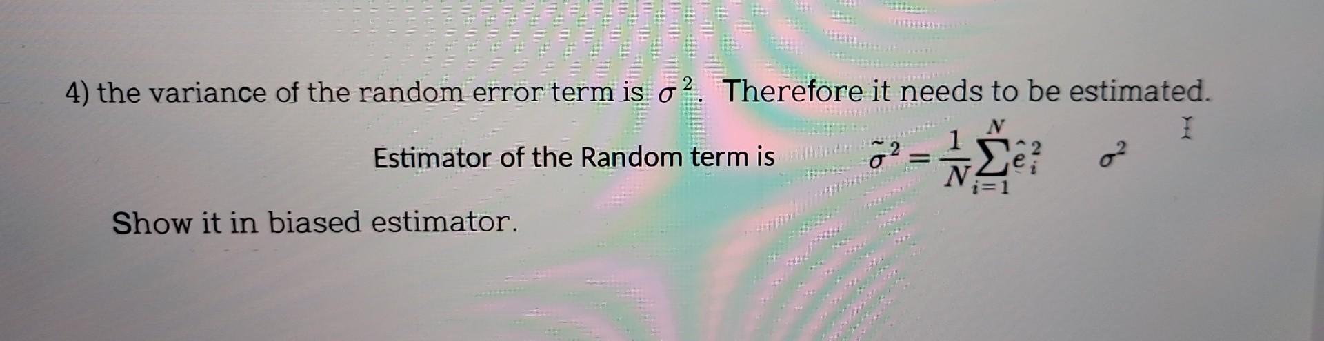Solved 4) the variance of the random error term is σ2. | Chegg.com