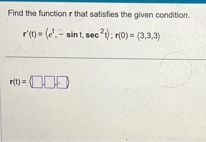 Solved Find the function r that satisfies the given | Chegg.com