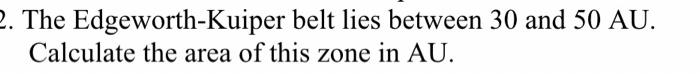 Solved 2. The Edgeworth-Kuiper belt lies between 30 and 50 | Chegg.com