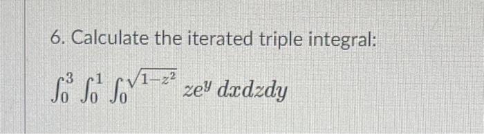 Solved 6. Calculate the iterated triple integral: So So | Chegg.com