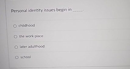 Personal identity issues begin in q, .childhoodthe | Chegg.com