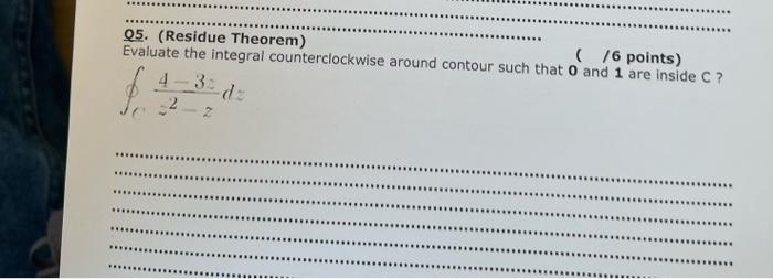 Solved Q5. (Residue Theorem) Evaluate the integral | Chegg.com
