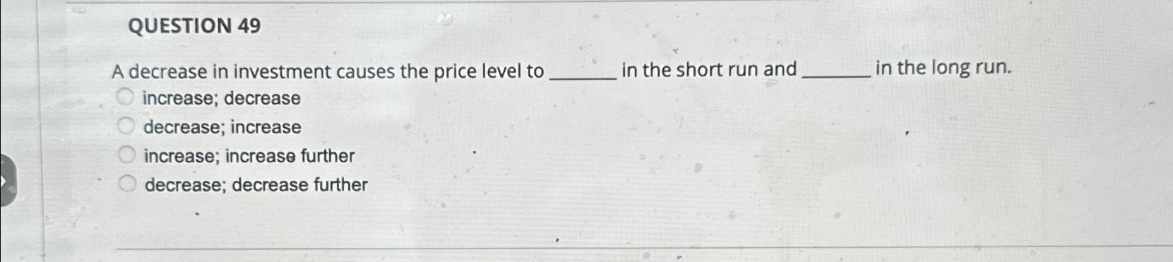 Solved QUESTION 49A decrease in investment causes the price | Chegg.com