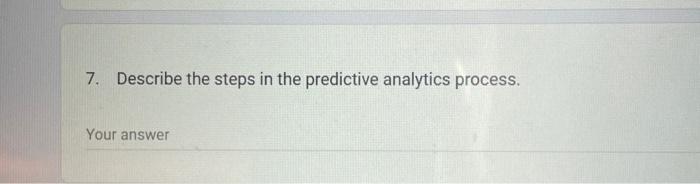 Solved 6. Explain what predictive analytics encompasses. | Chegg.com