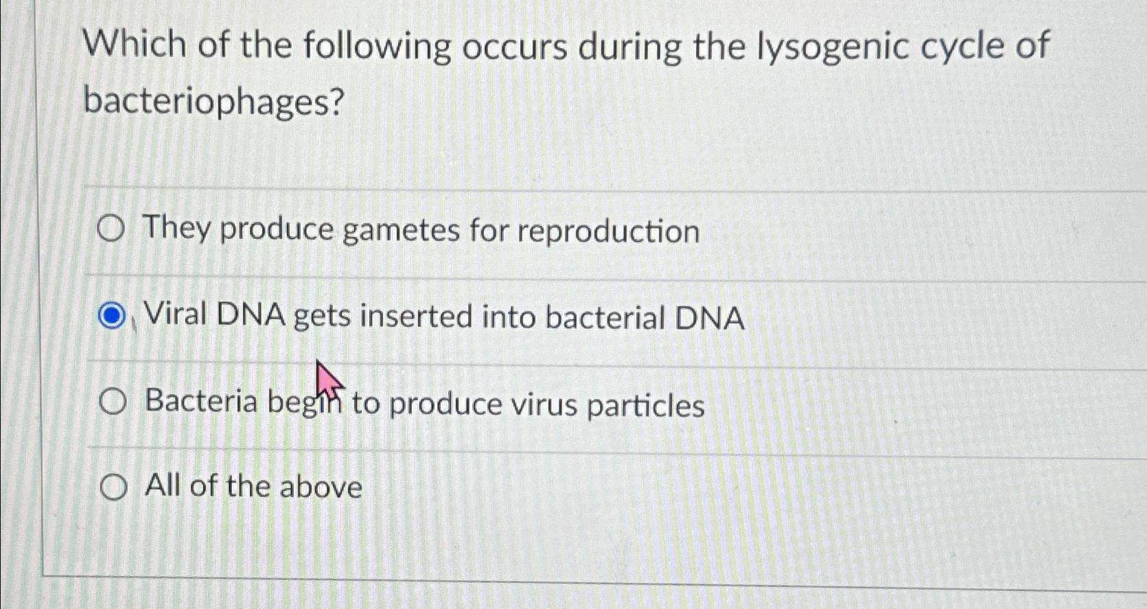 Solved Which of the following occurs during the lysogenic | Chegg.com