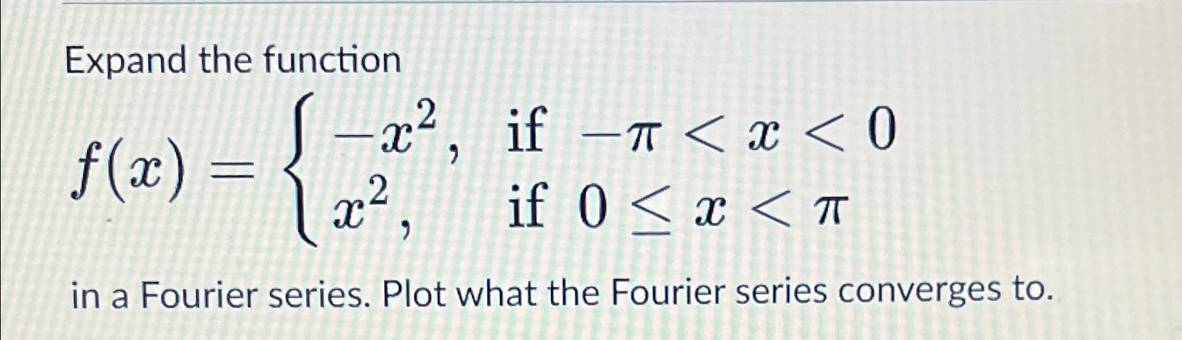 Solved Expand the function in a Fourier series. Plot what | Chegg.com