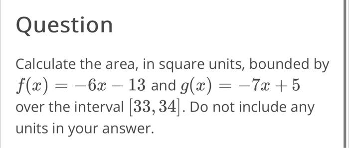 Solved Calculate the area, in square units, bounded by | Chegg.com