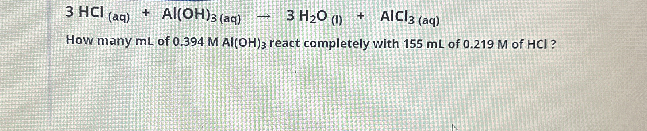 Solved 3HCl(aq)+Al(OH)3(aq)→3H2O(l)+AlCl3(aq)How many mL of | Chegg.com