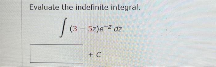 Solved Evaluate the indefinite integral. √ (3-52 (3 - 5z)e-² | Chegg.com