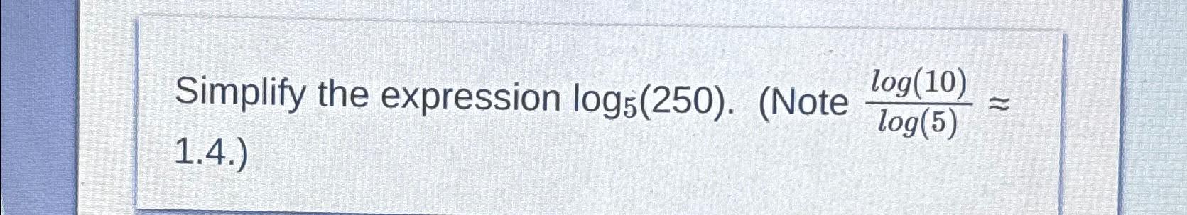 Solved Simplify the expression log5(250). (Note | Chegg.com