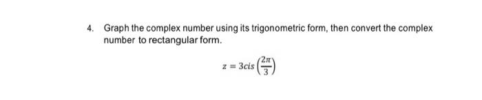 Solved 4. Graph the complex number using its trigonometric | Chegg.com