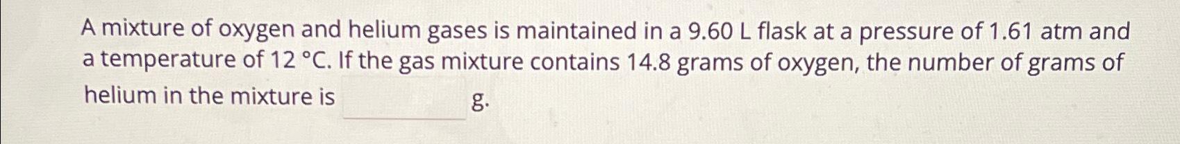 Solved A mixture of oxygen and helium gases is maintained in | Chegg.com