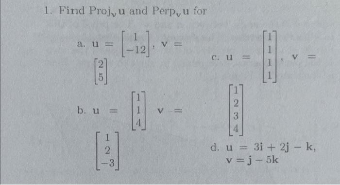 Solved 1. Find Proj, u and Perp, u for a, u [-12 ) V C. V = | Chegg.com
