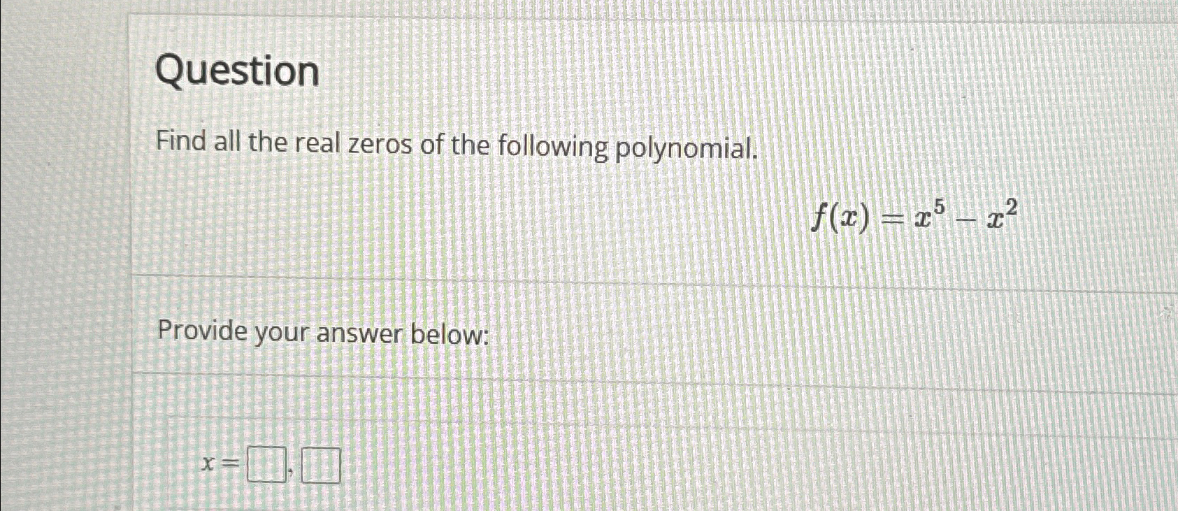 Solved QuestionFind all the real zeros of the following | Chegg.com