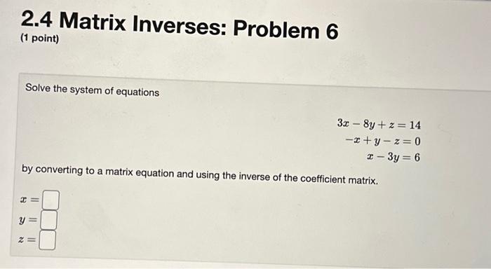 Solved 2.4 Matrix Inverses: Problem 6 (1 point) Solve the | Chegg.com