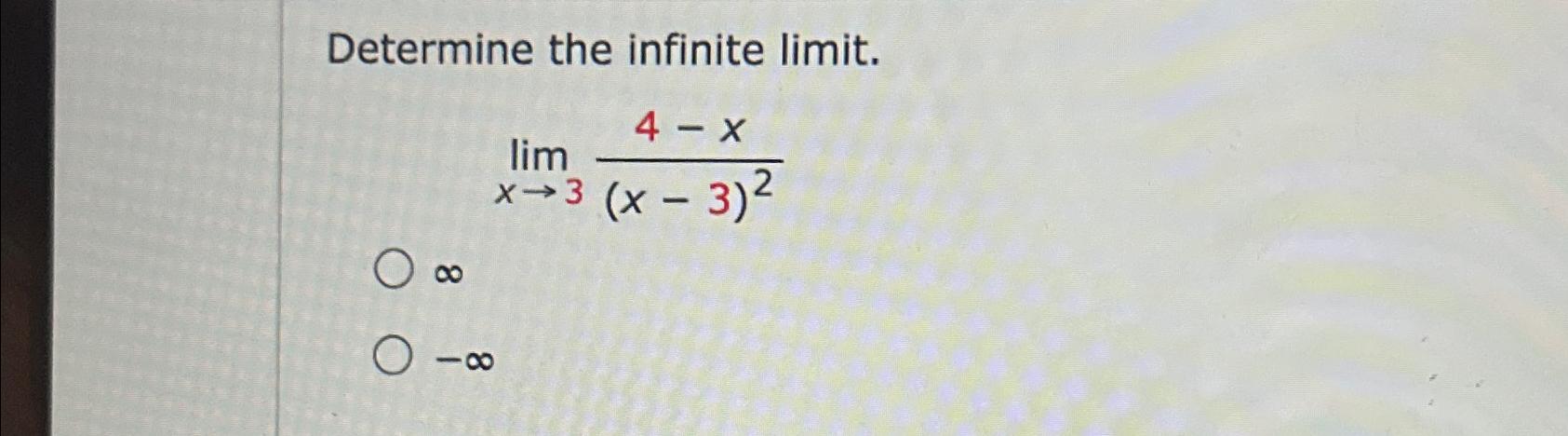 Solved Determine the infinite limit.limx→34-x(x-3)2∞-∞ | Chegg.com