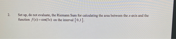 Solved 2. Set up, do not evaluate, the Riemann Sum for | Chegg.com