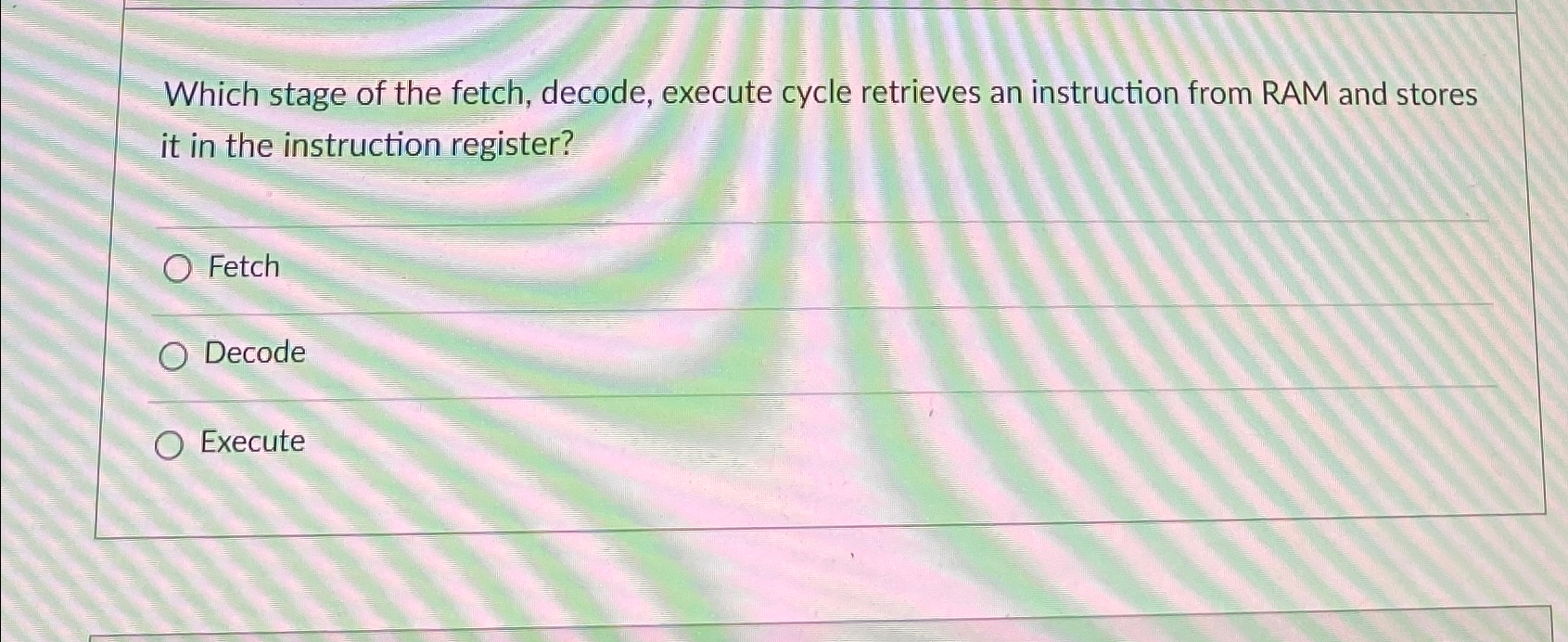 Solved Which Stage Of The Fetch Decode Execute Cycle 9245