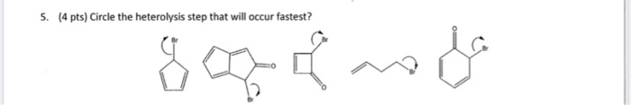Solved 5. (4 pts) Circle the heterolysis step that will | Chegg.com