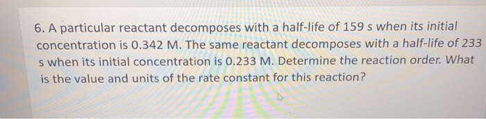 Solved 6. A particular reactant decomposes with a half-life | Chegg.com