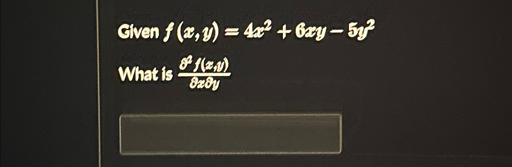 Solved Given f(x,y)=4x2+6xy-5y2What is del2f(x,y)delxdely | Chegg.com